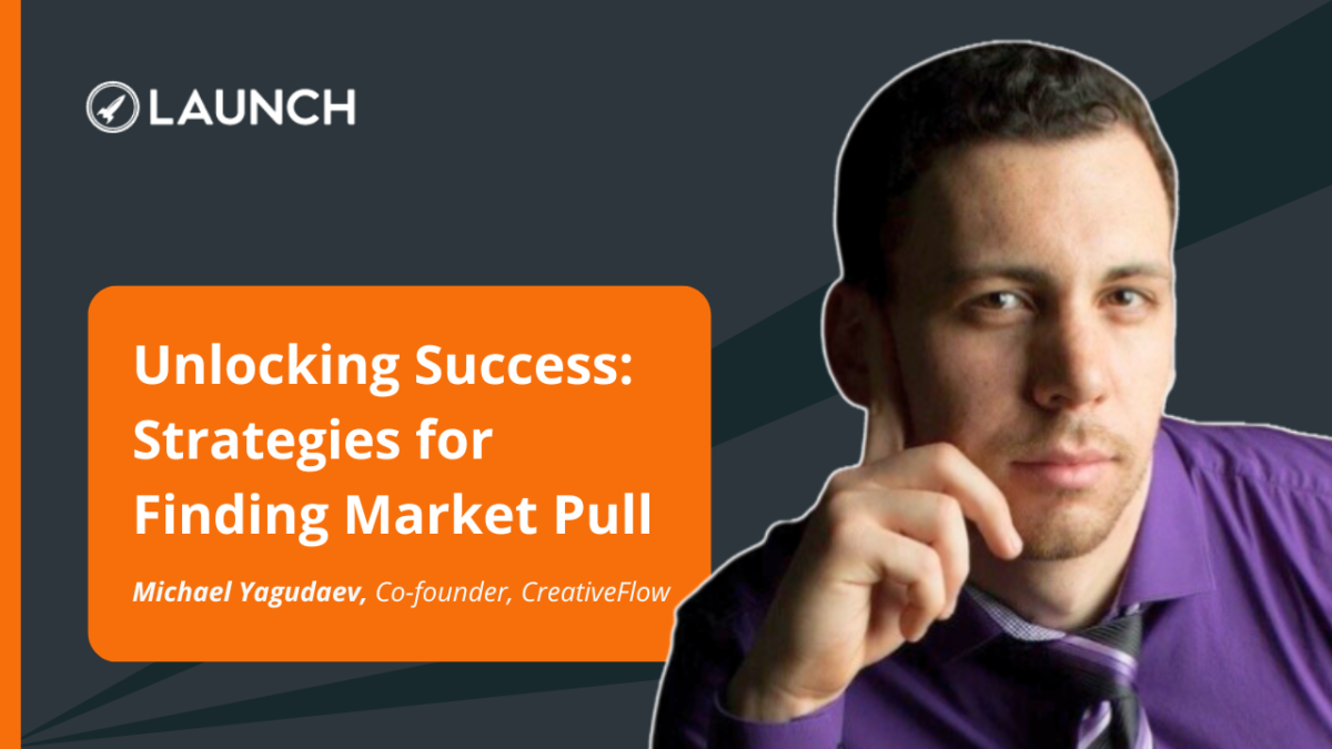 Unlocking Success: Strategies for Finding Market Pull With Michael Yagudaev, Creative Flow AI ...
